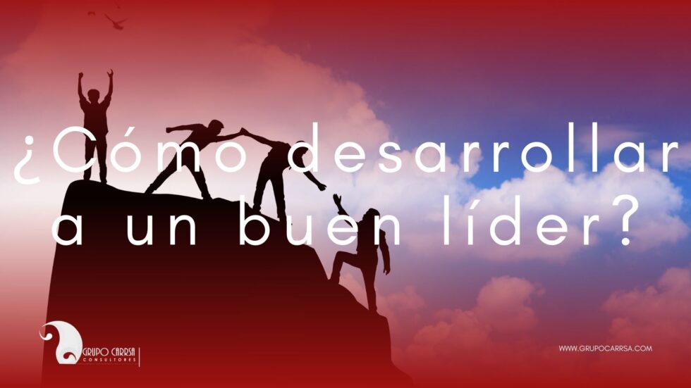 Cómo saber quién es un buen líder | Grupo Carrsa